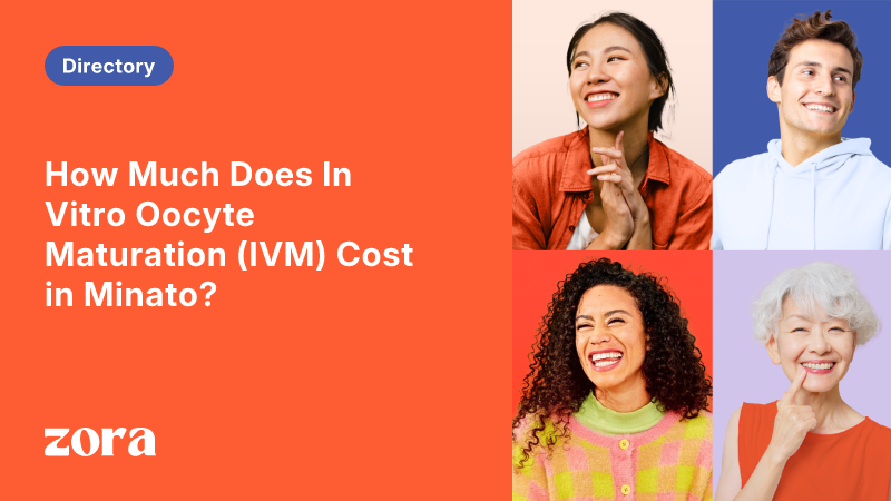 How Much Does In Vitro Oocyte Maturation (IVM) Cost in Minato? | Zora ...