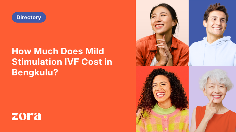 How Much Does Mild Stimulation IVF Cost in Bengkulu? | Zora Health