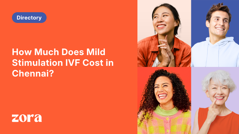 How Much Does Mild Stimulation IVF Cost in Chennai? | Zora Health