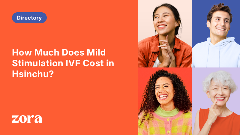 How Much Does Mild Stimulation IVF Cost in Hsinchu? | Zora Health