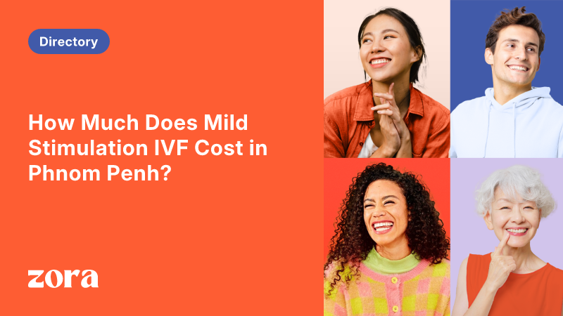 How Much Does Mild Stimulation IVF Cost in Phnom Penh? | Zora Health